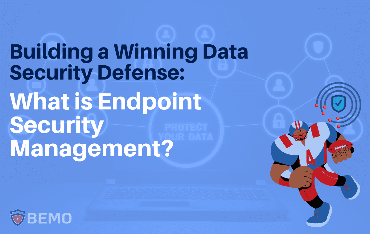 Building a Winning Data Security Defense: Endpoint Security Management